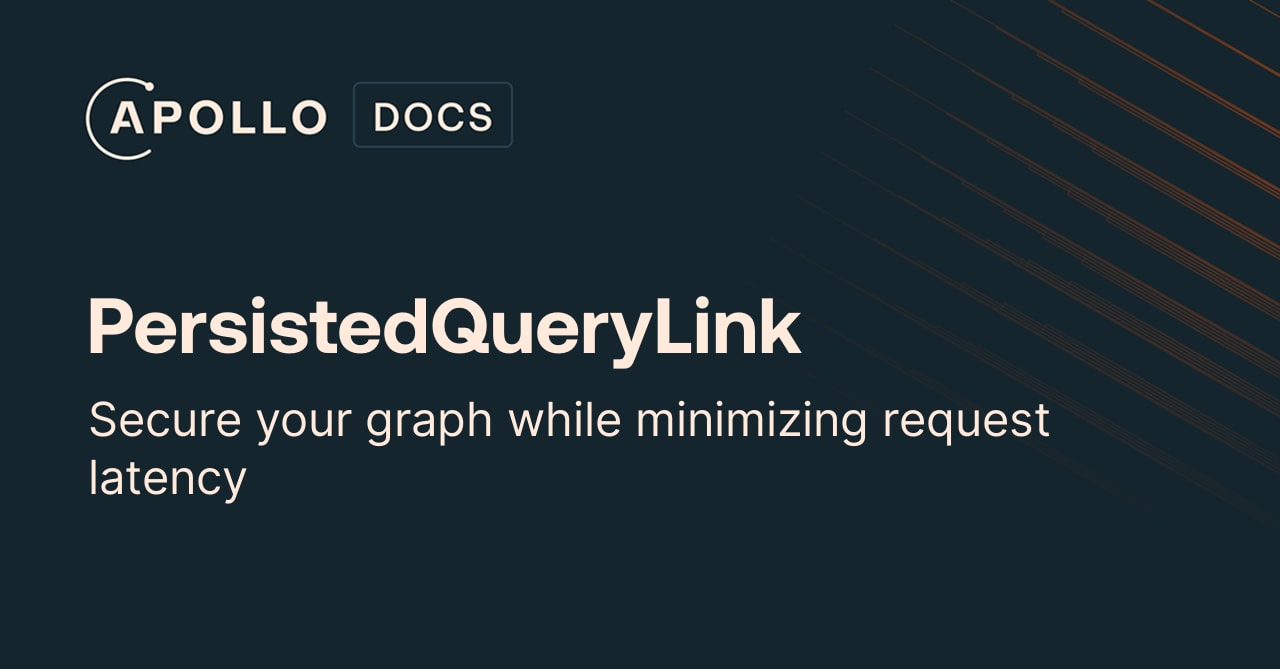 PersistedQueryLink - Apollo GraphQL Docs PersistedQueryLink - Apollo GraphQL Docs